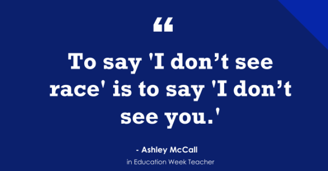 Saying 'I Don't See Color' Denies the Racial Identity of Students (Opinion)