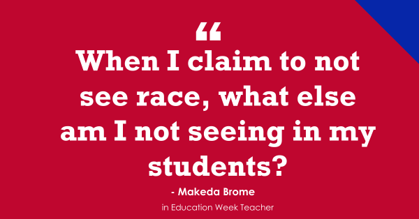 Saying 'I Don't See Color' Denies the Racial Identity of Students (Opinion)